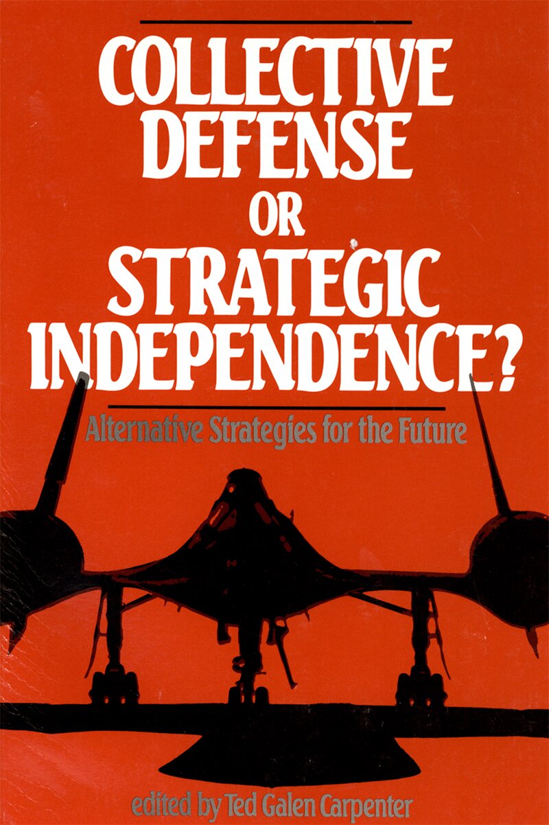 Collective Defense or Strategic Independence: Alternative Strategies ...
