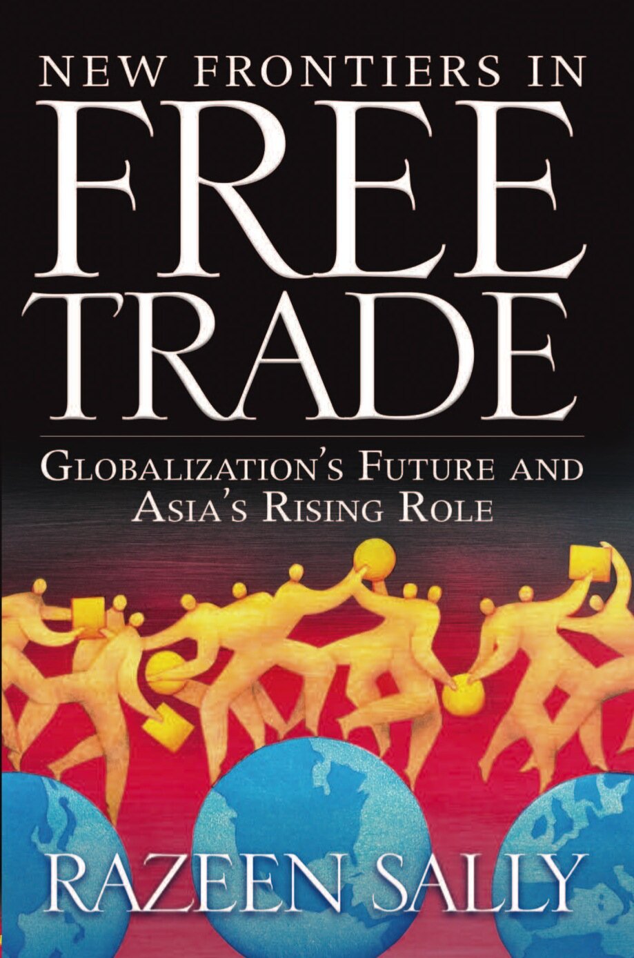 New Frontiers in Free Trade: Globalization’s Future and Asia’s Rising ...