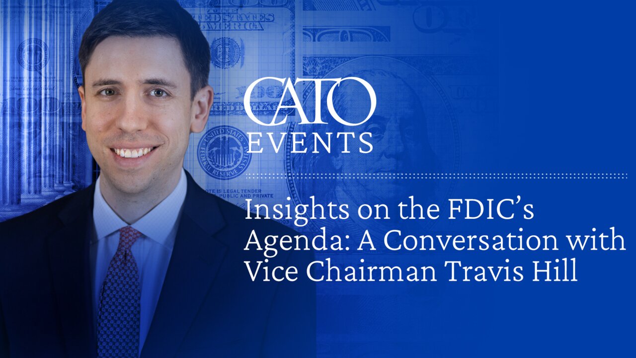 Insights on the FDIC's Agenda: A Conversation with Vice Chairman Travis Hill | Cato Institute