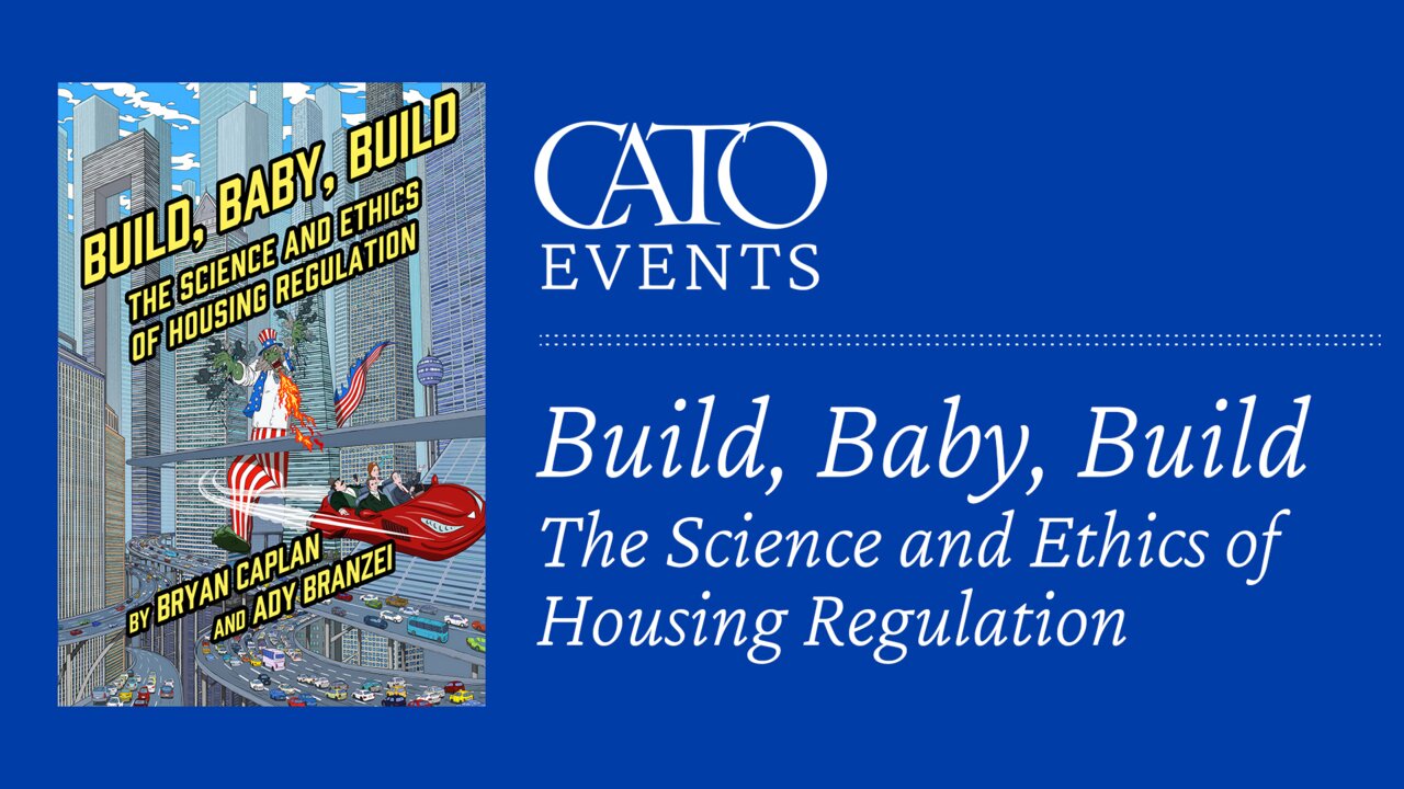 Build, Baby, Build: The Science and Ethics of Housing Regulation | Cato ...