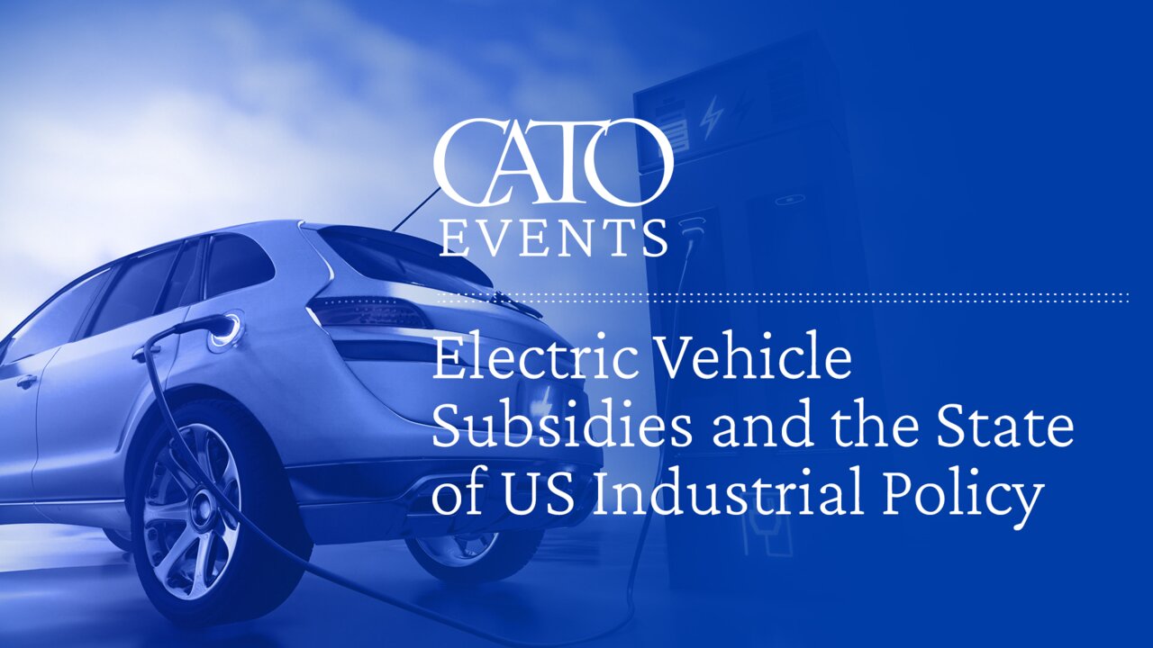 Electric Vehicle Subsidies and the State of US Industrial Policy | Cato ...