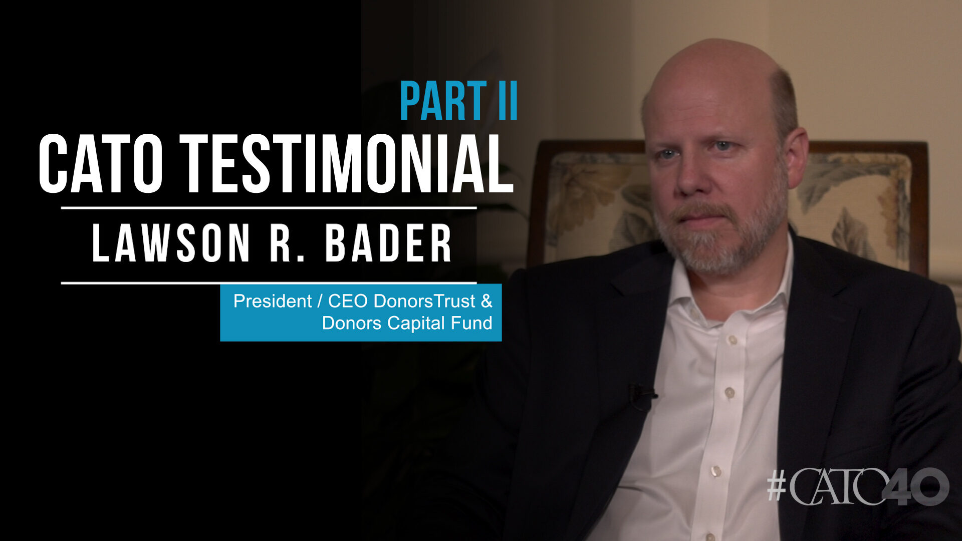 Lawson R. Bader Testimonial - Part II | Cato Institute