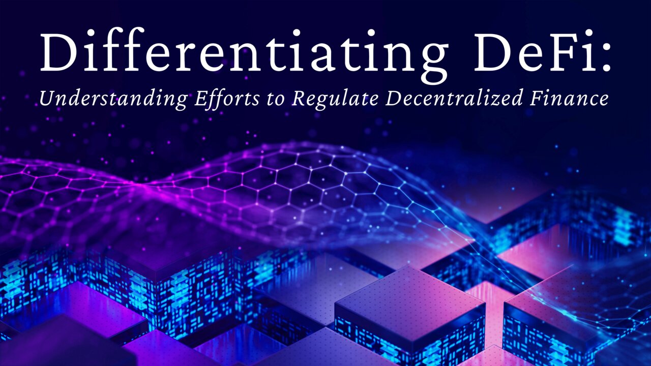 Differentiating DeFi: Understanding Efforts to Regulate Decentralized ...