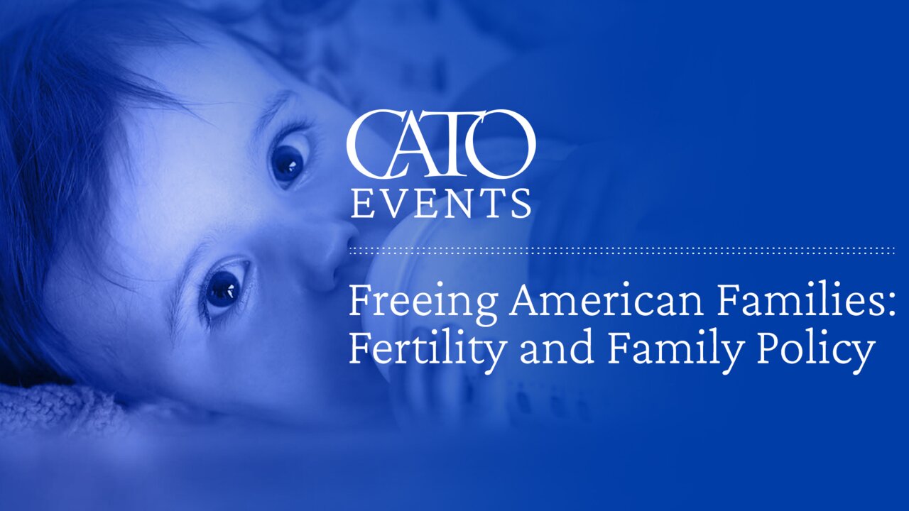 Freeing American Families: Fertility and Family Policy | Cato Institute