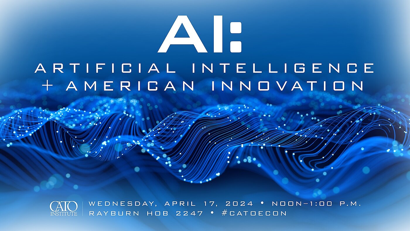 AI: Artificial Intelligence + American Innovation | Cato Institute