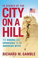 In Search of the City on a Hill: The Making and Unmaking of an American ...