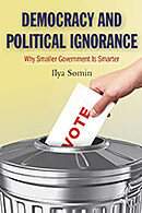 Democracy and Political Ignorance: Why Smaller Government Is Smarter ...