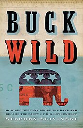 Buck Wild: How Republicans Broke the Bank and Became the Party of Big ...